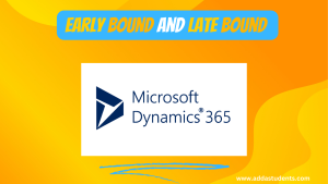 Understanding Early Bound and Late Bound in Microsoft Dynamics 365 CRM - Tech Masala